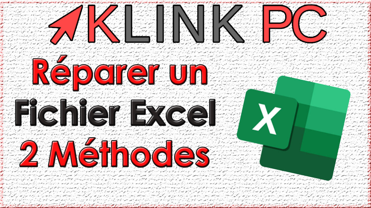 Réparer un fichier Excel avec 2 méthodes facile et gratuit - Blog Klink PC